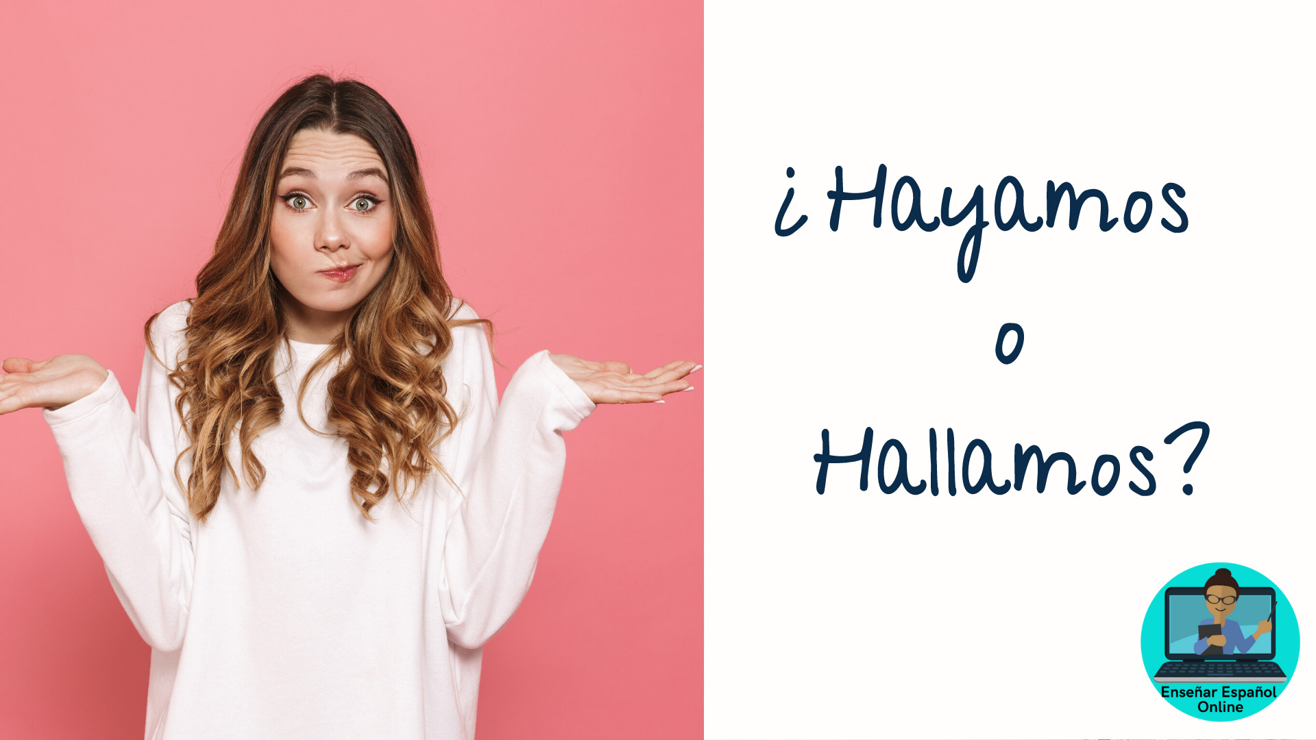 ¿Hallamos o hayamos? ¿Cómo explicar la diferencia? – Enseñar Español Online