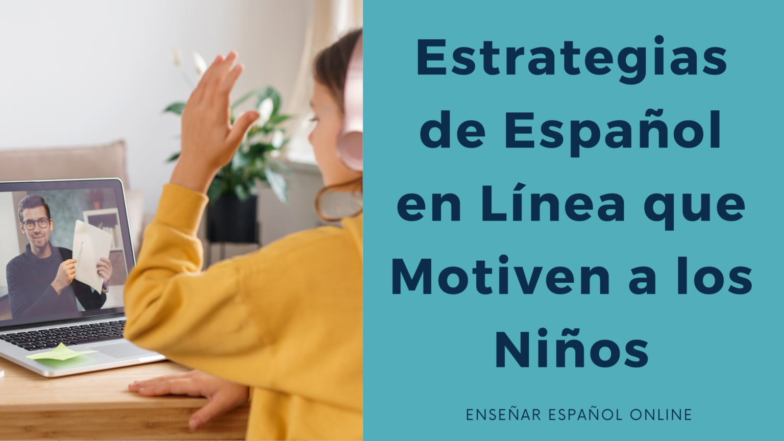 Cómo Crear una Clase de Español en Línea que Enganche a los Niños – Enseñar Español Online