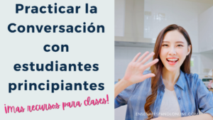 Temas para practicar conversaciones simuladas en español A1 – Enseñar ...